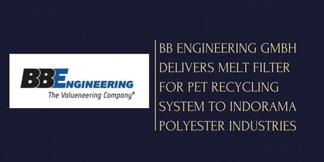 BB Engineering GmbH delivers melt filter for PET to Polyester Industries