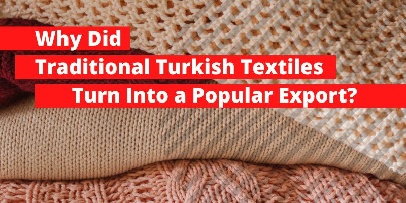 Why Did Traditional Turkish Textiles Turn Into a Popular Export?
