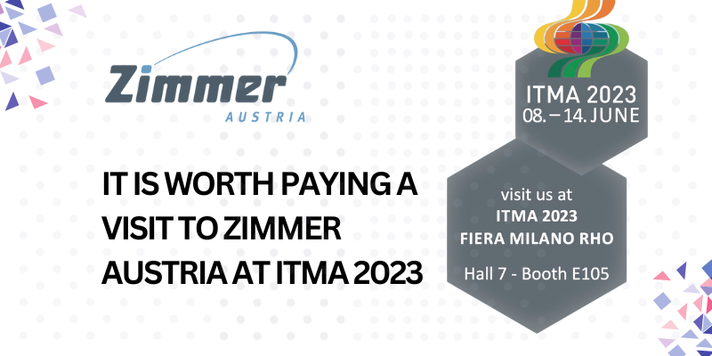 It Is Worth Paying a Visit to ZIMMER AUSTRIA @ ITMA 2023