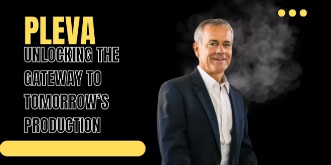 PLEVA: Unlocking The Gateway to Tomorrow’s Production