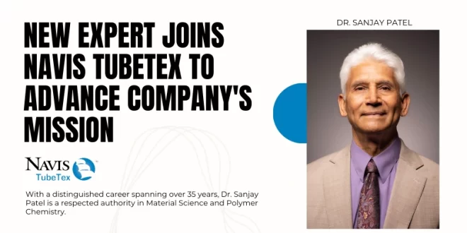 Dr. Sanjay Patel, Joins Navis TubeTex to Advance Company