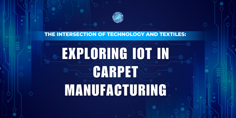 Exploring IoT in Carpet Manufacturin