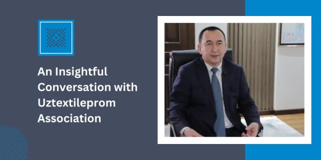 Uzbekistan's Textile Industry: A Conversation with Uztextileprom